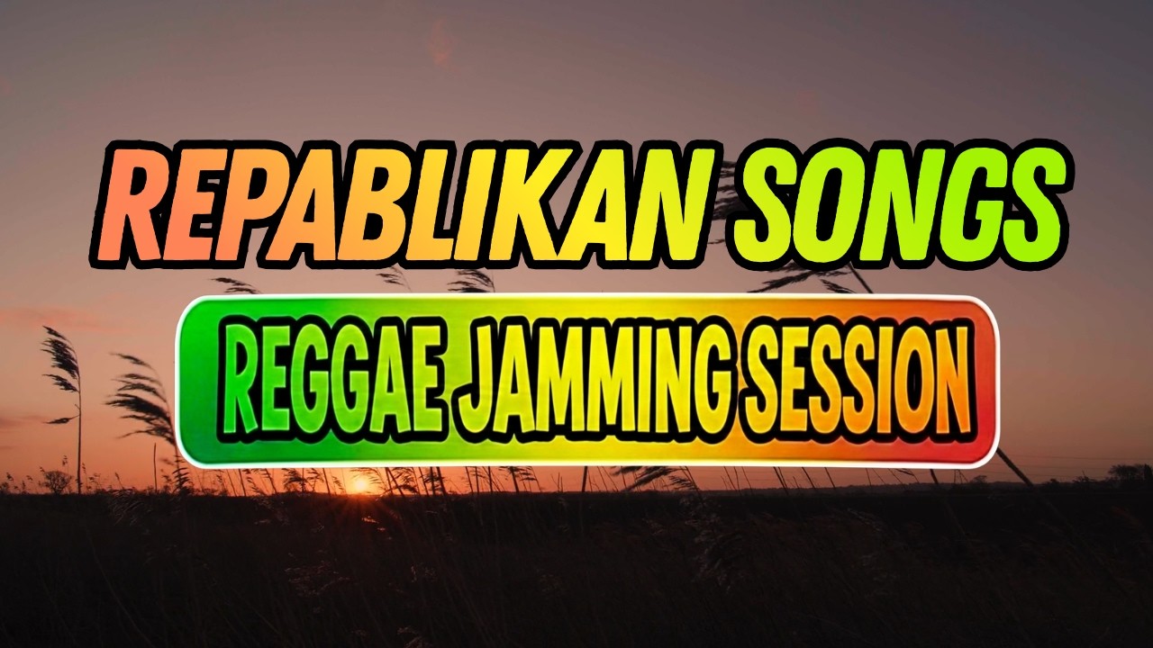 REGGAE JAMMING SESSION 🌅🌴| REPABLIKAN SONGS | CHILL VIBES REGGAE 2026 ...