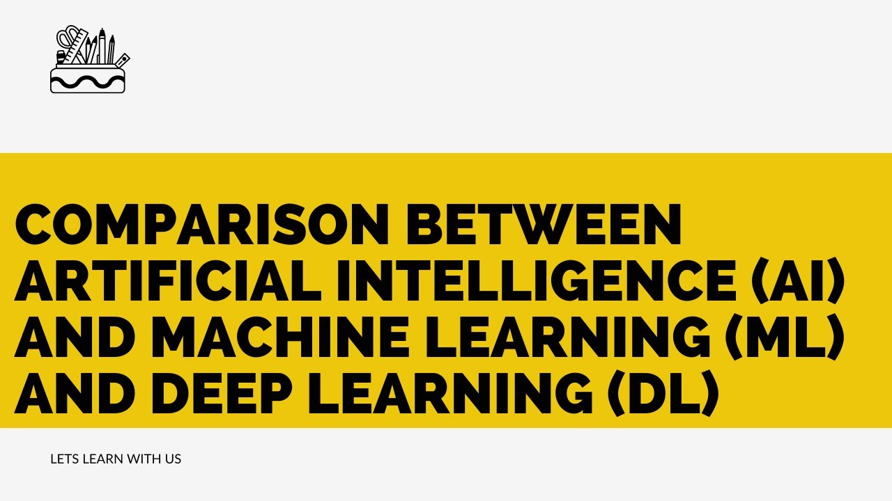 comparison between Artificial intelligence (AI) and Machine Learning ...