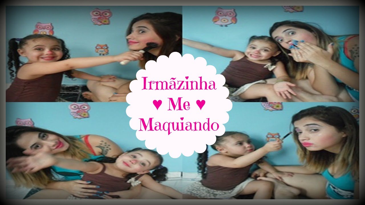 Irmãzinha Me Maquiando Youtube