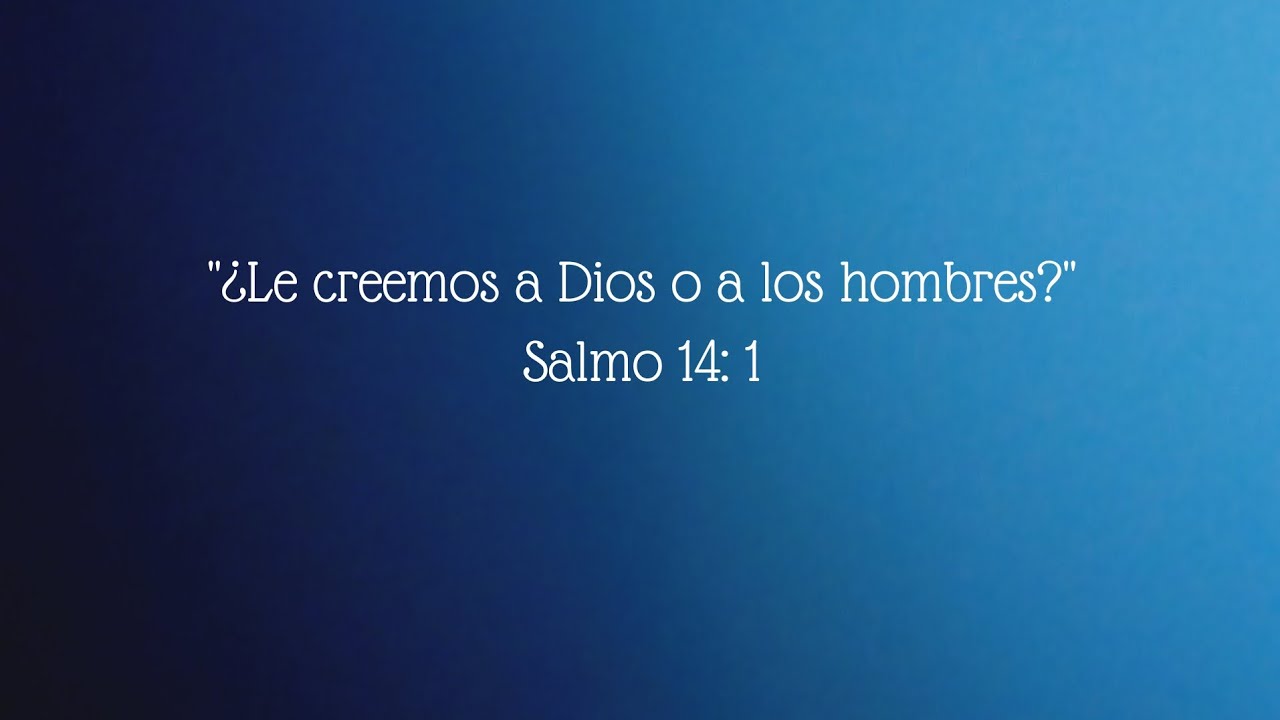 Le creemos a Dios o a los hombres (Salmo 14: 1) | pr. Alejo Correa ...