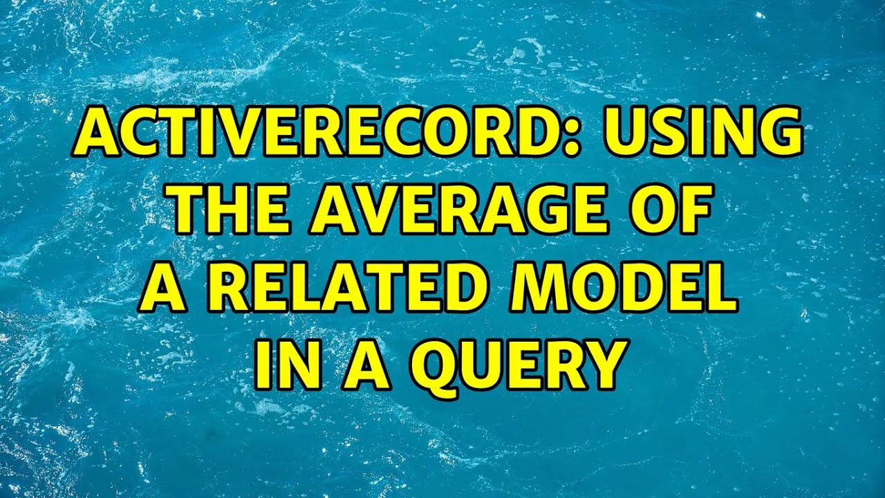 Activerecord Using The Average Of A Related Model In A Query Youtube