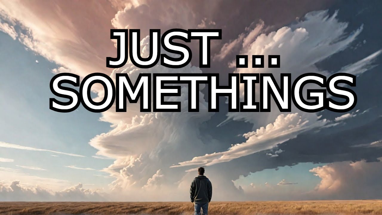 Just..... somethings. - YouTube