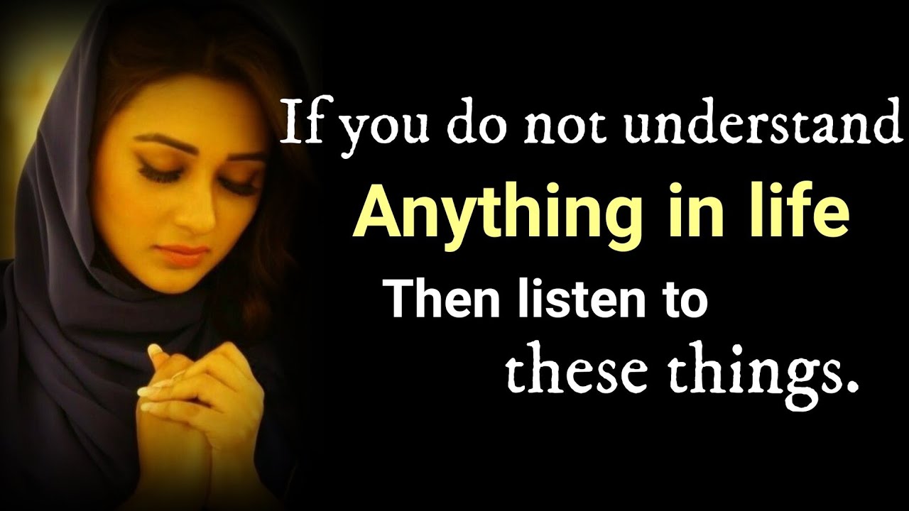 If you do not understand anything in life then listen to these things ...