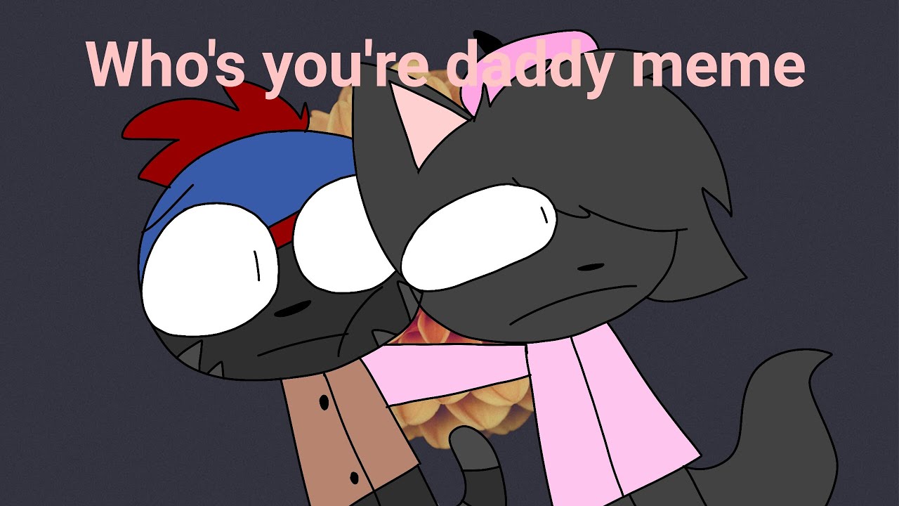 Who's you're daddy meme animation meme - YouTube