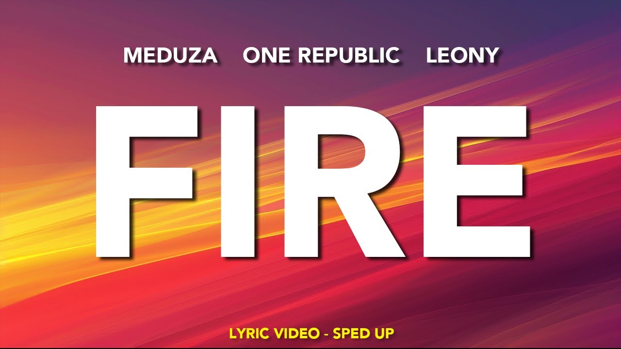 MEDUZA, OneRepublic, Leony - Fire - Lyric Video (Sped Up) - YouTube