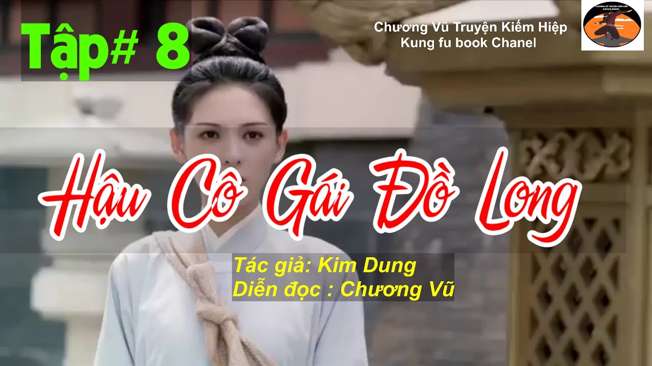 HẬU CÔ GÁI ĐỒ LONG # 08 / truyện kiếm hiệp đặc sắc/ Truyện Kiếm Hiệp - YouTube
