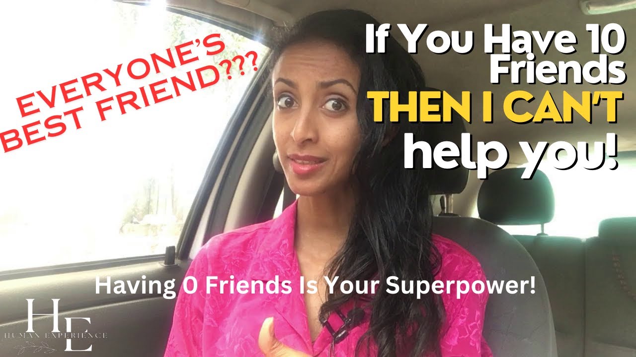 Why You Should Have 0 Friends | At Least For Now | Have No Friends and ...