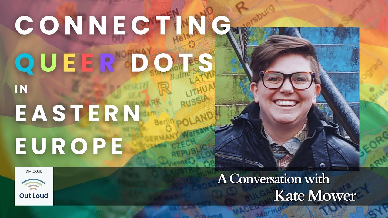 Connecting Queer Dots in Eastern Europe: A Conversation with Kate Mower - YouTube