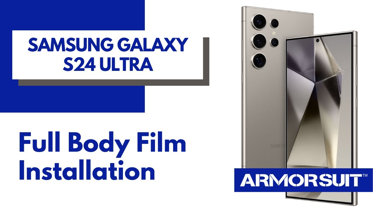 Samsung Galaxy S24 Ultra Full Body Film Installation Video Instruction ...