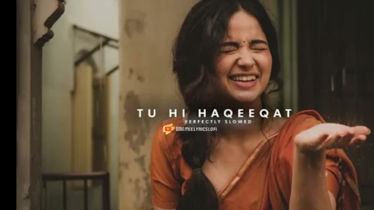 Tu Hi Haqeeqat Khwab Tu Slowandrevered Sbk Mix Lyrics Lofi Th Mix
