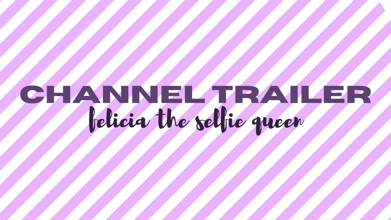 Channel Trailer | Felicia The Selfie Queen👑 - YouTube