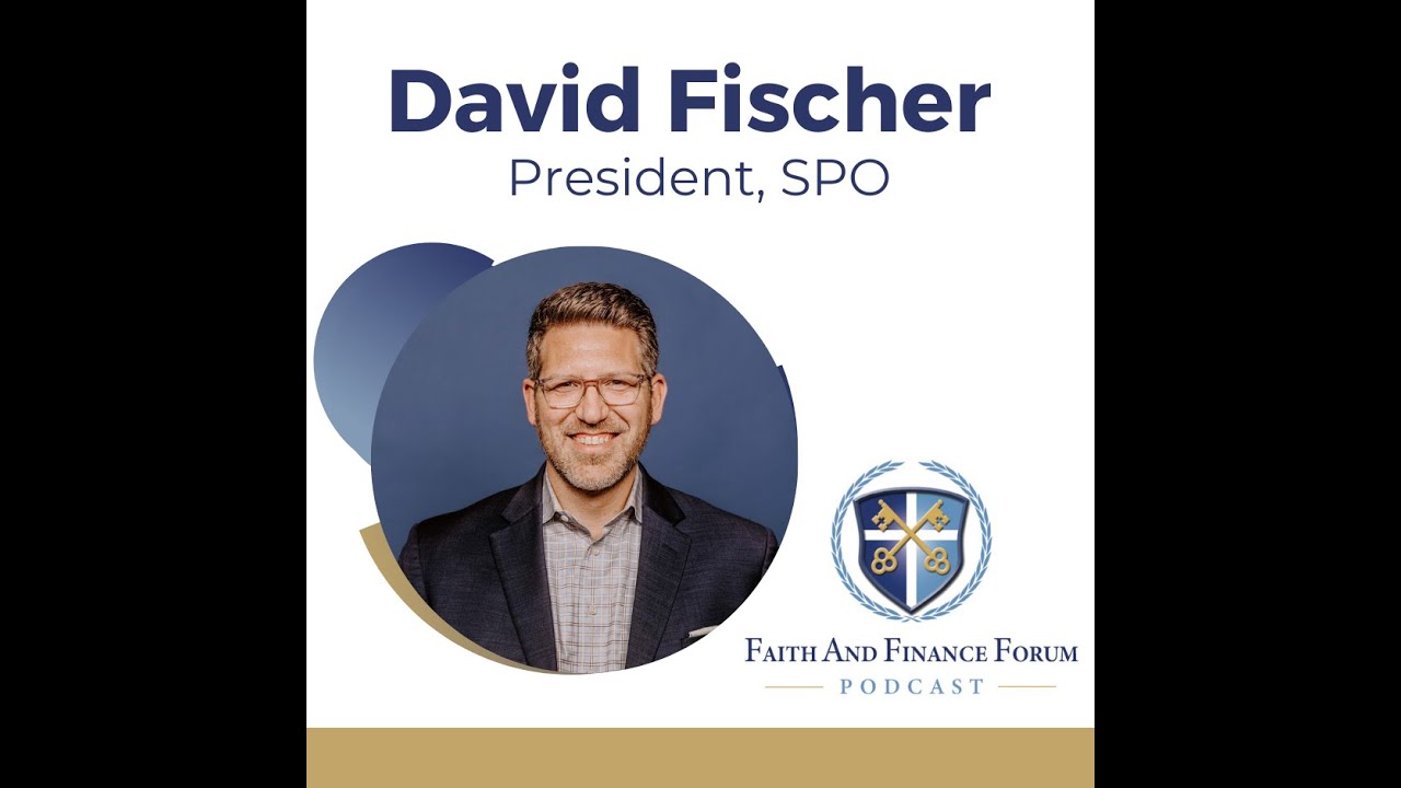 David Fischer, President of SPO, joins the Faith & Finance Forum - YouTube