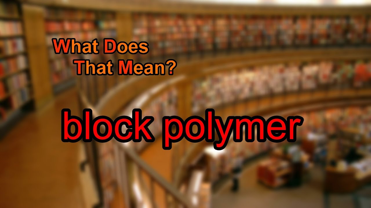 What Does Block Polymer Mean YouTube what-does-block-polymer-mean-youtube
