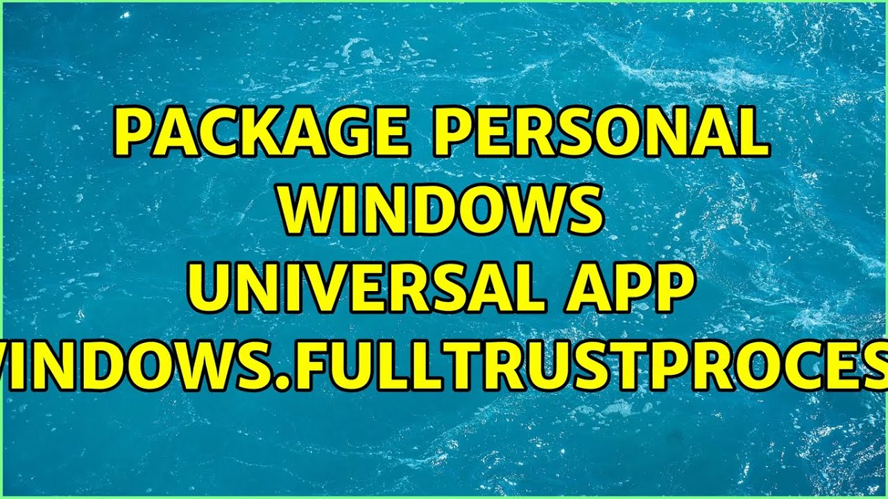 Package Personal Windows Universal App windows.fullTrustProcess - YouTube