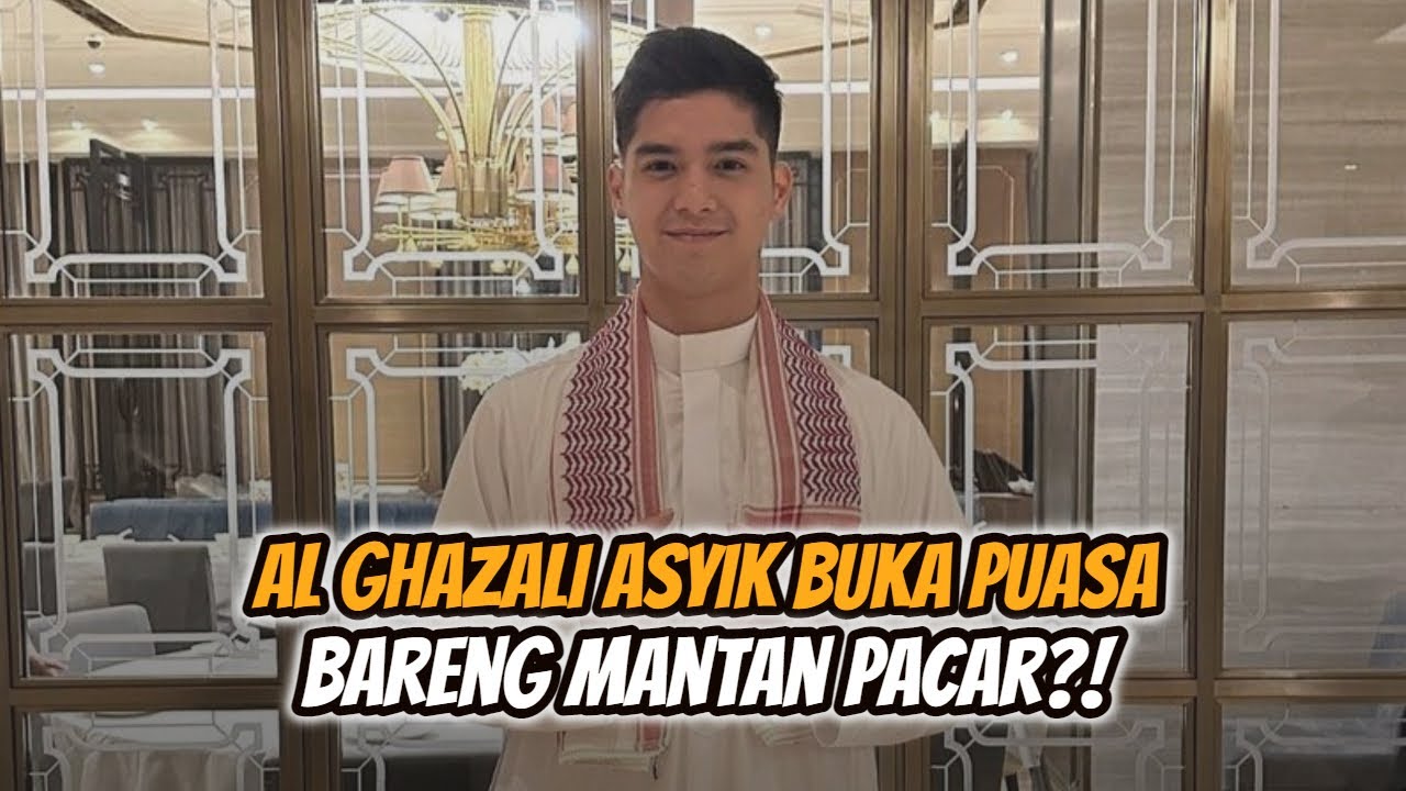 Akur!! Al Ghazali Asyik Buka Puasa Bareng Mantan Pacar - YouTube