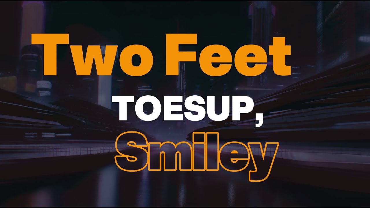 TWO FEET (Lyric Video) - TOESUP, Smiley - YouTube