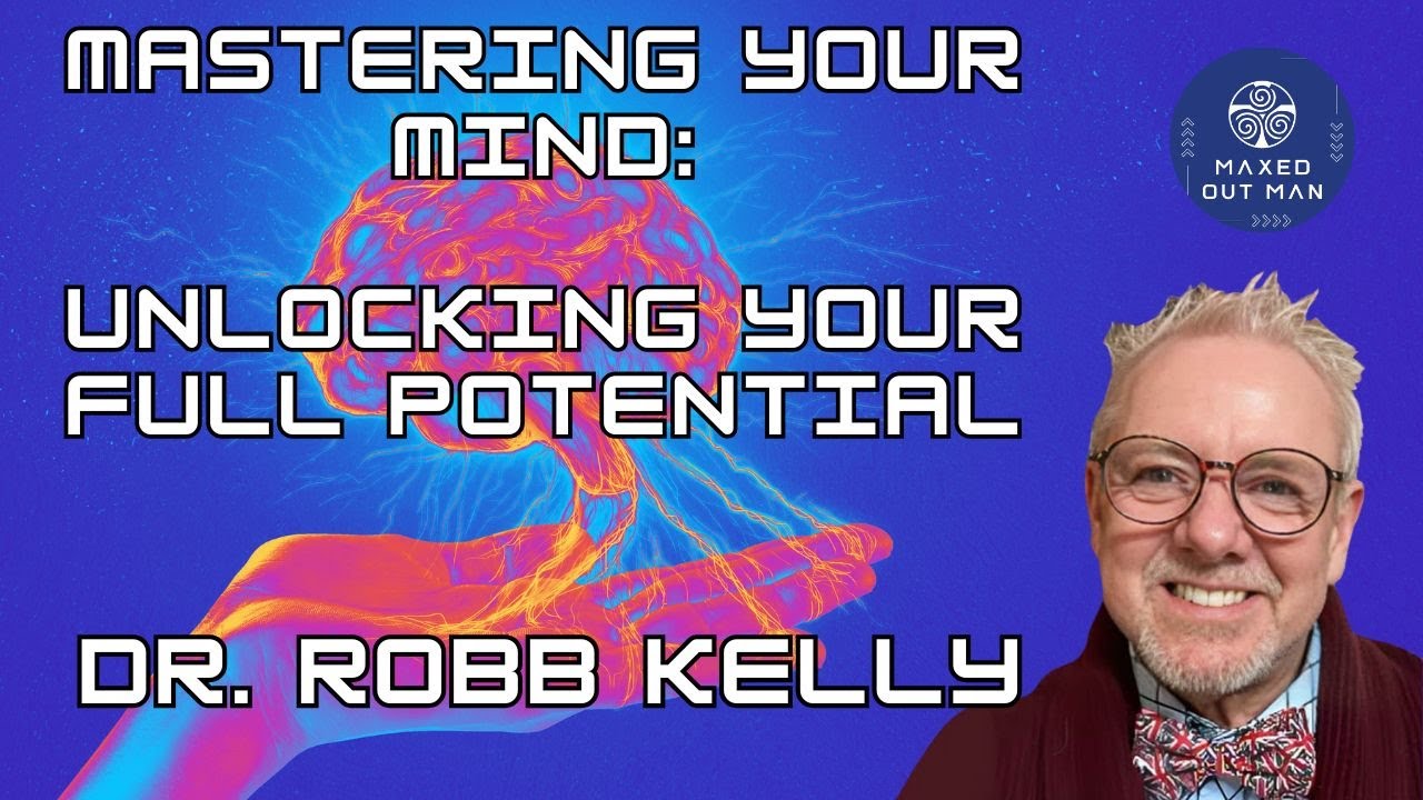 Mastering Your Mind: How Dr. Robb Kelly Helps Men Unlock Their Full ...