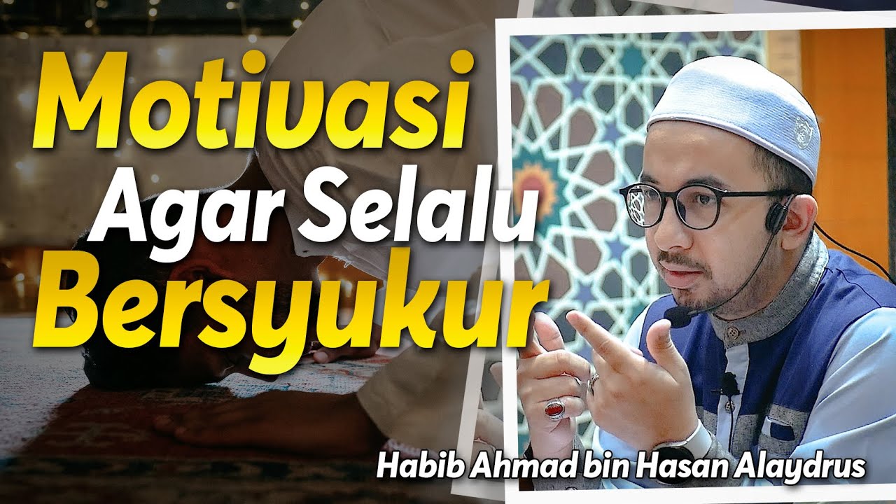 Motivasi Agar Selalu Bersyukur | Habib Ahmad bin Hasan Alaydrus - YouTube