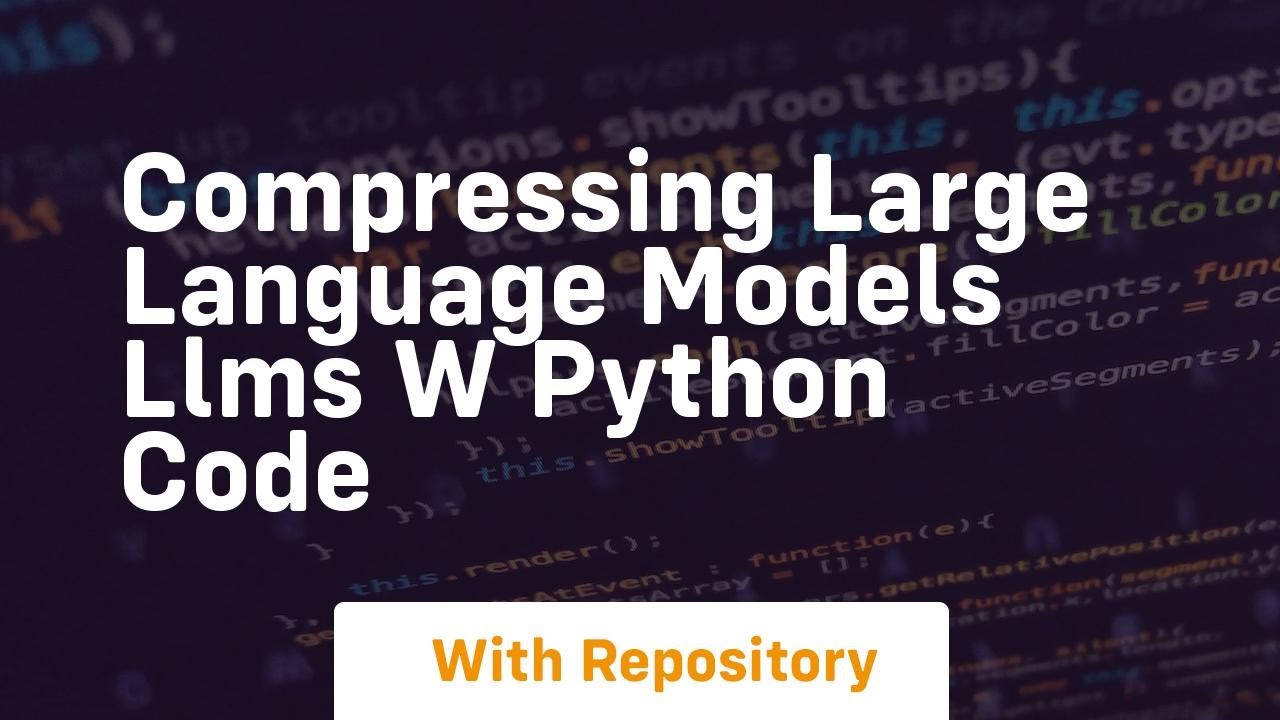 Compressing Large Language Models Llms W Python Code Youtube 6095
