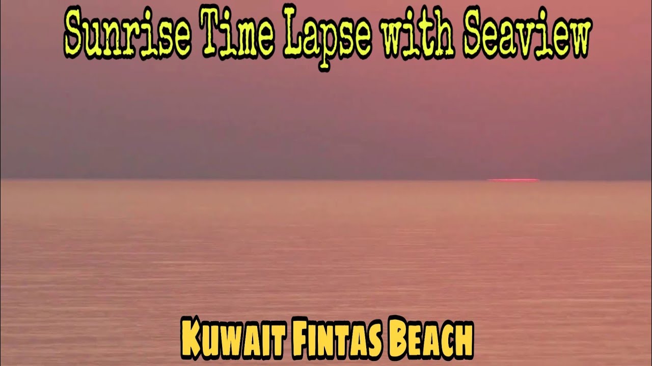 Sunrise Time Lapse with Seaview | Kuwait Fintas Beach - YouTube