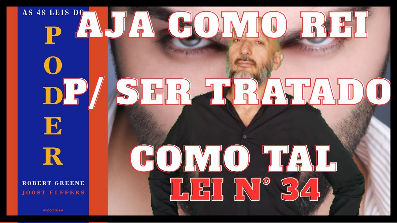 LEI n° 34 - AJA COMO UM REI PARA SER TRATADO COMO TAL | LIVRO 48 LEIS ...