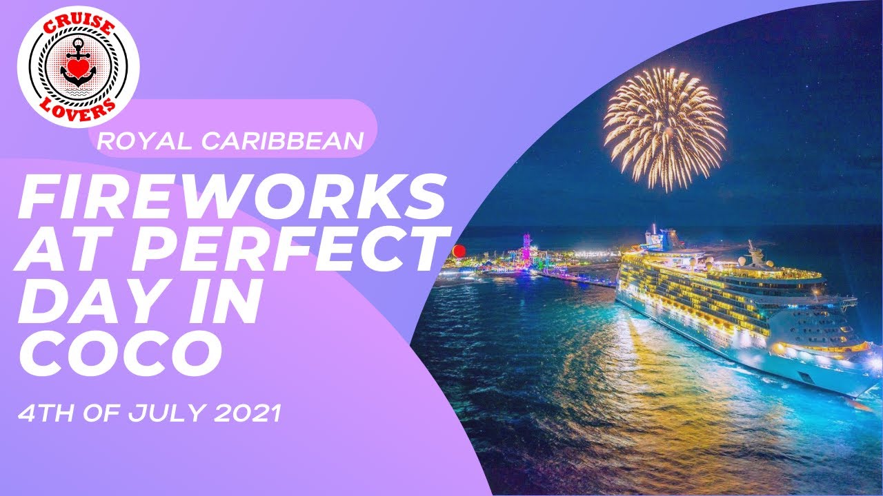 Royal Caribbean - Fireworks at Perfect Day in Coco Cay 4th of July ...