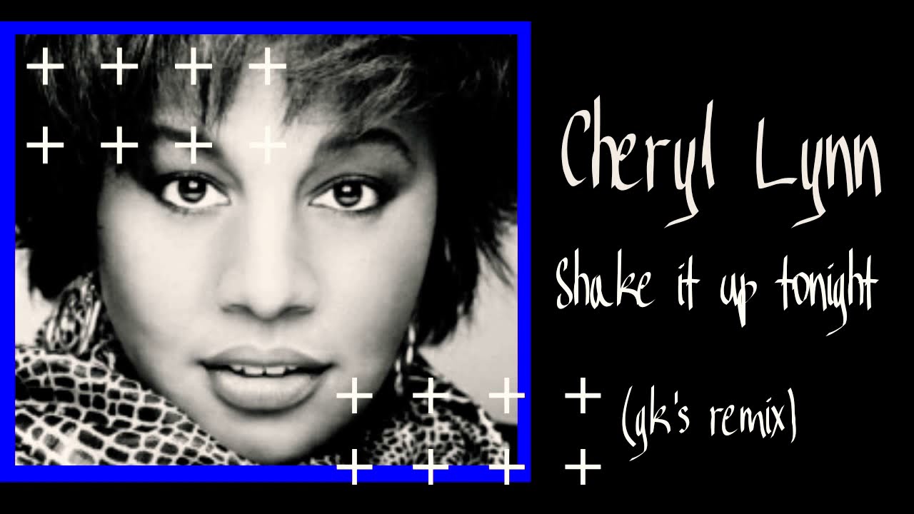 Cheryl Lynn Shake It Up Tonight Gks Remix Youtube