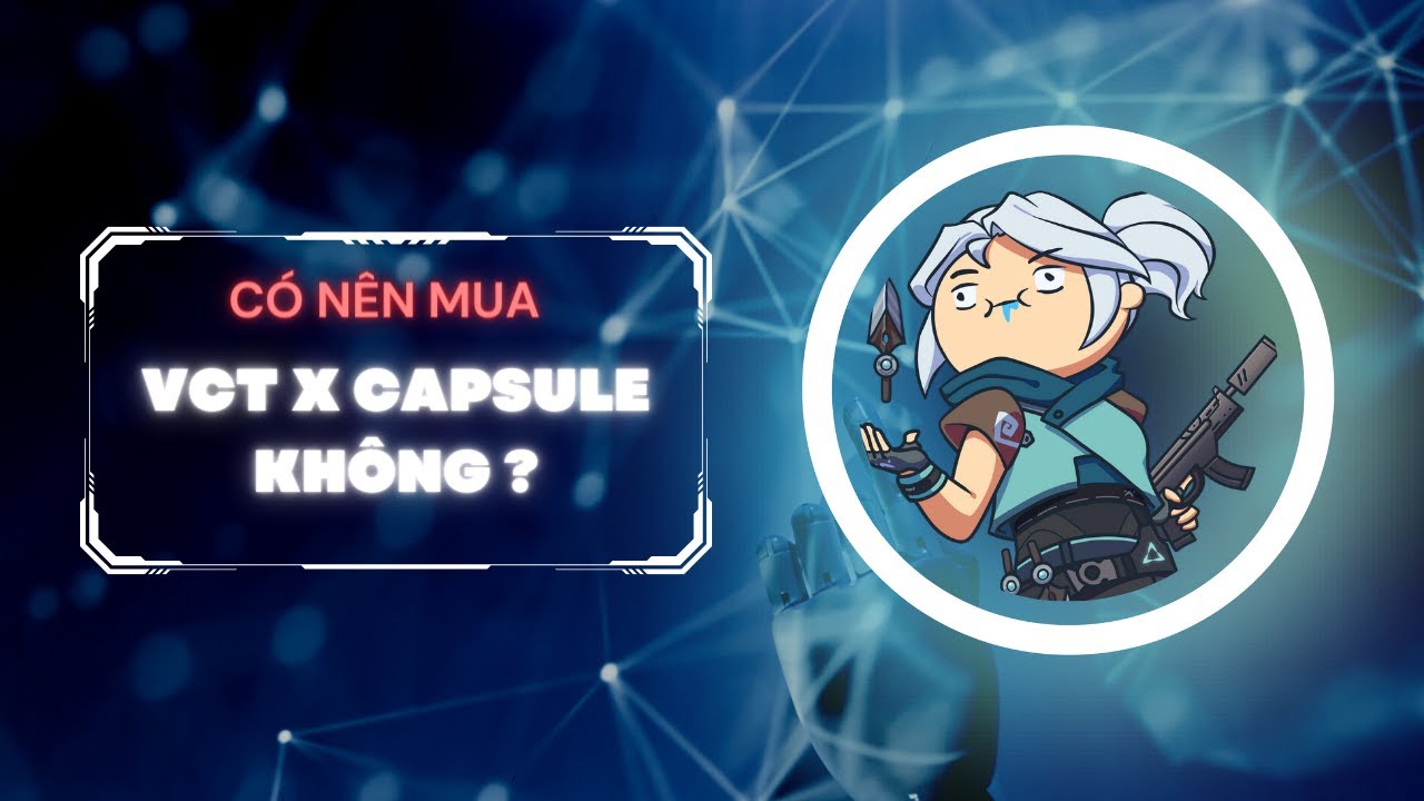 Có Nên Mua VCT X Capsule Không ? Nếu Mua Thì Mua Thế Nào Là Hợp Lý ...