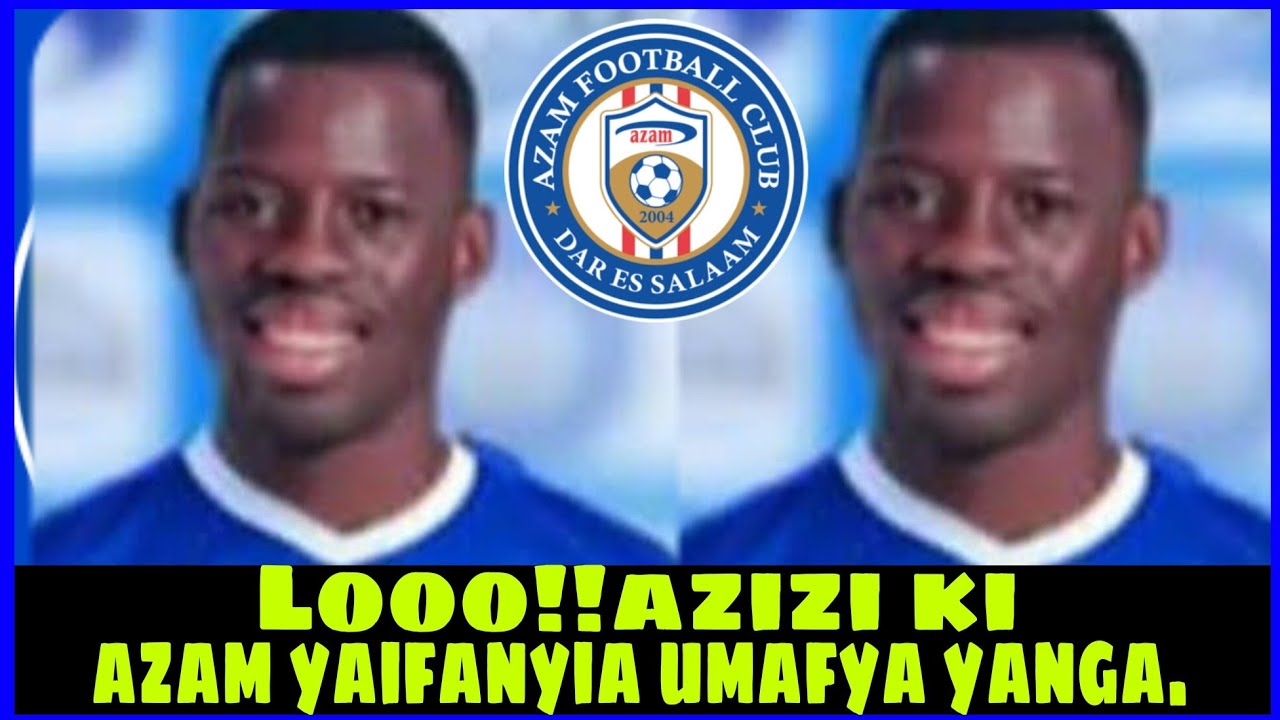 Breaking News:AZIZI KI 2 AZAM FC|YANGA YAPOKONYWA TONGE MDOMONI ...