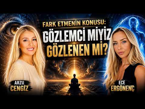 GÖZLEMCİ MİYİZ GÖZLENEN Mİ?  - Ece Ergönenç & Arzu Cengiz