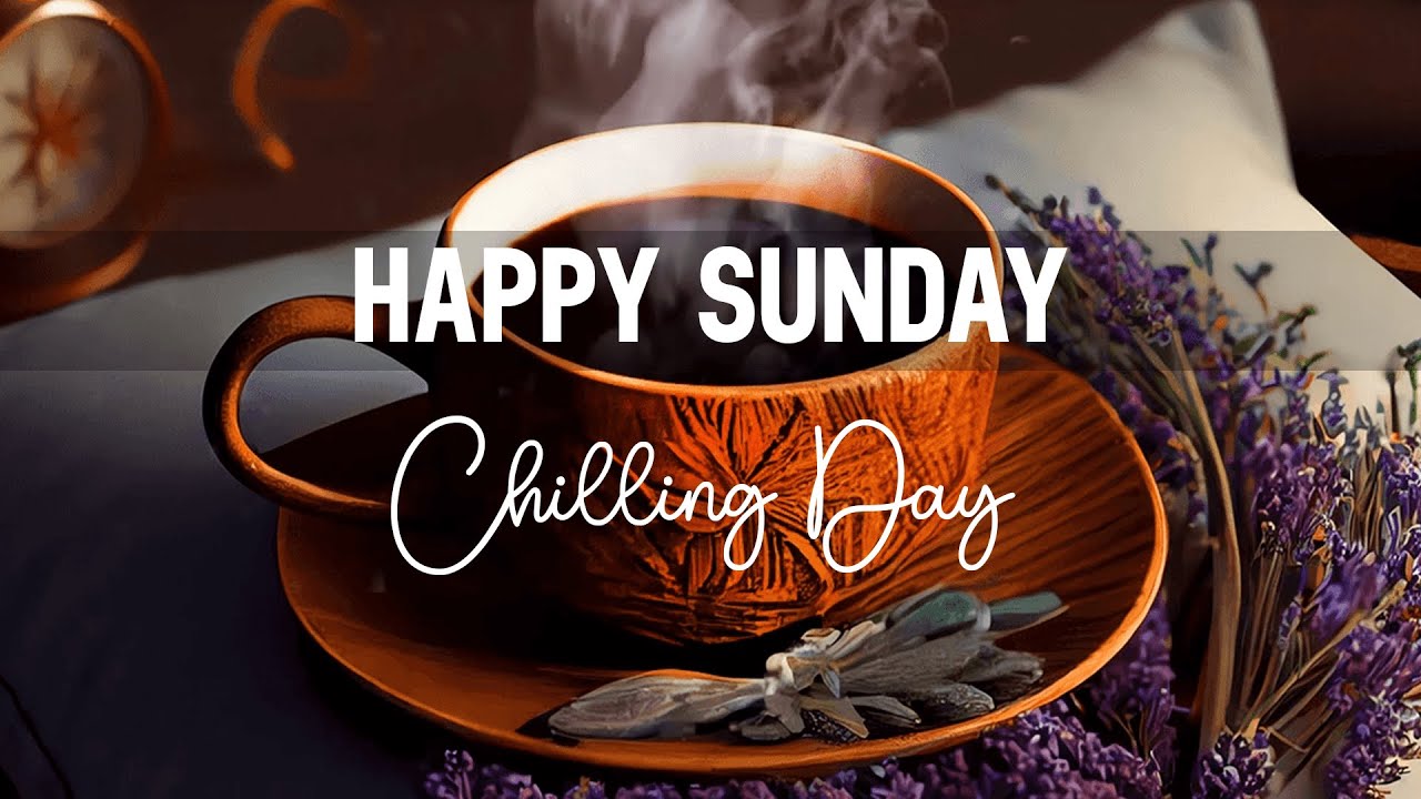 Happy Sunday ️ ️ Chilling Day With Jazz Music ️ For a Mood Perfect ...
