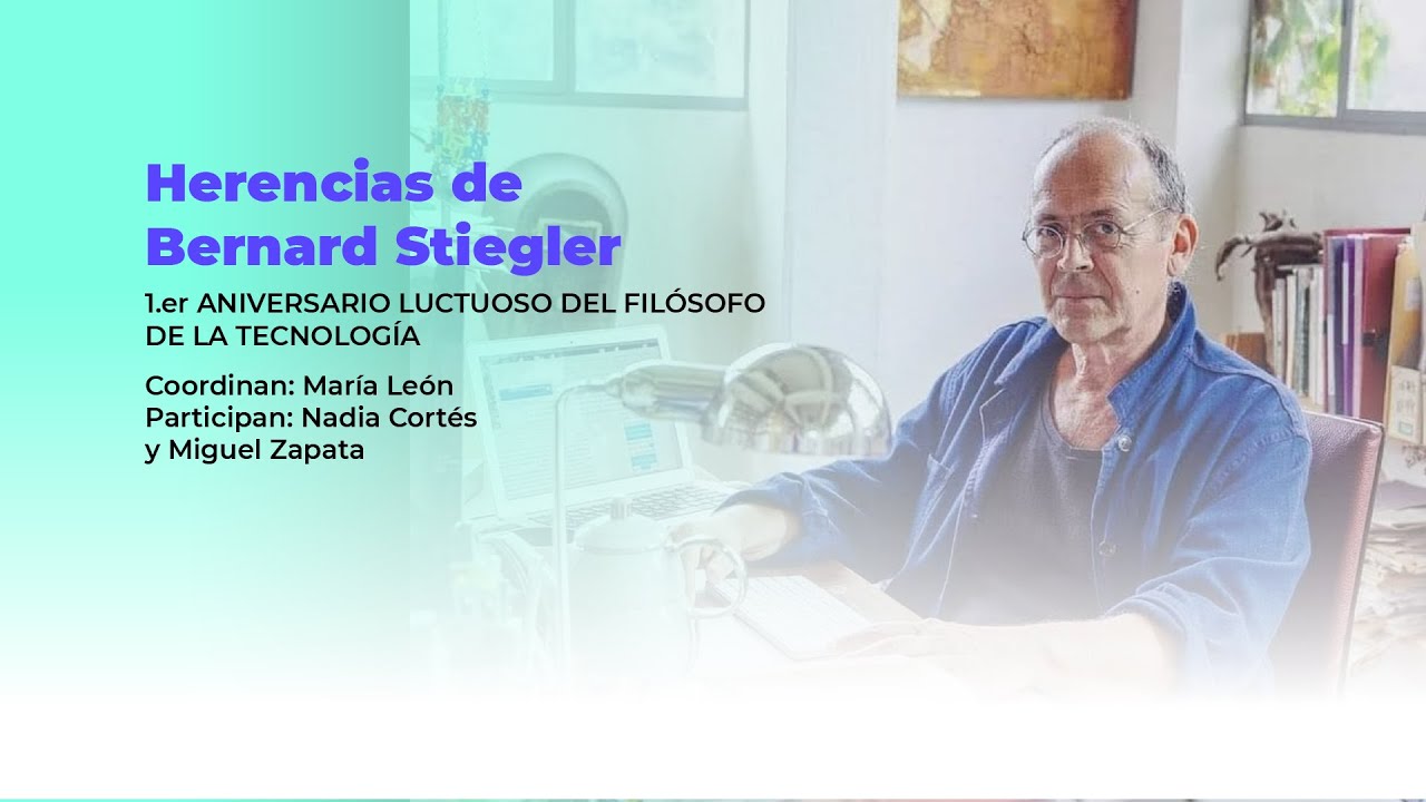 Herencias de Bernard Stiegler: Mesa de conversación introductoria al ...