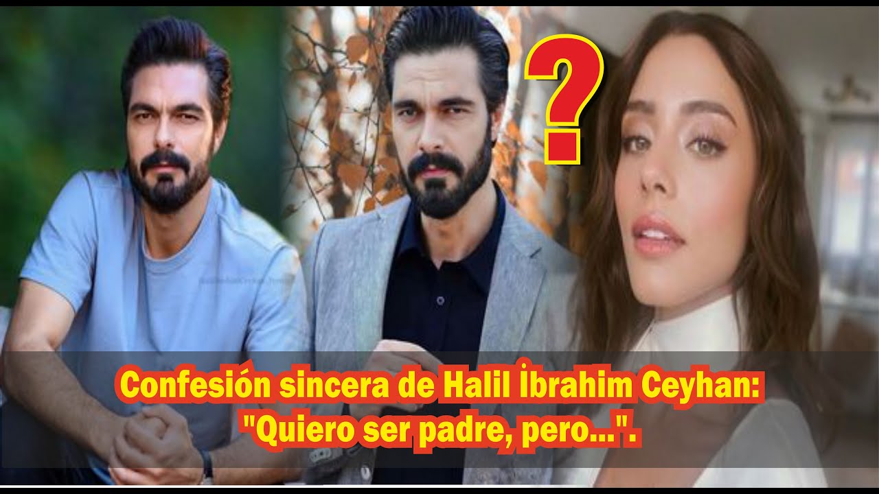 Confesión sincera de Halil İbrahim Ceyhan: "Quiero ser padre, pero...". - YouTube