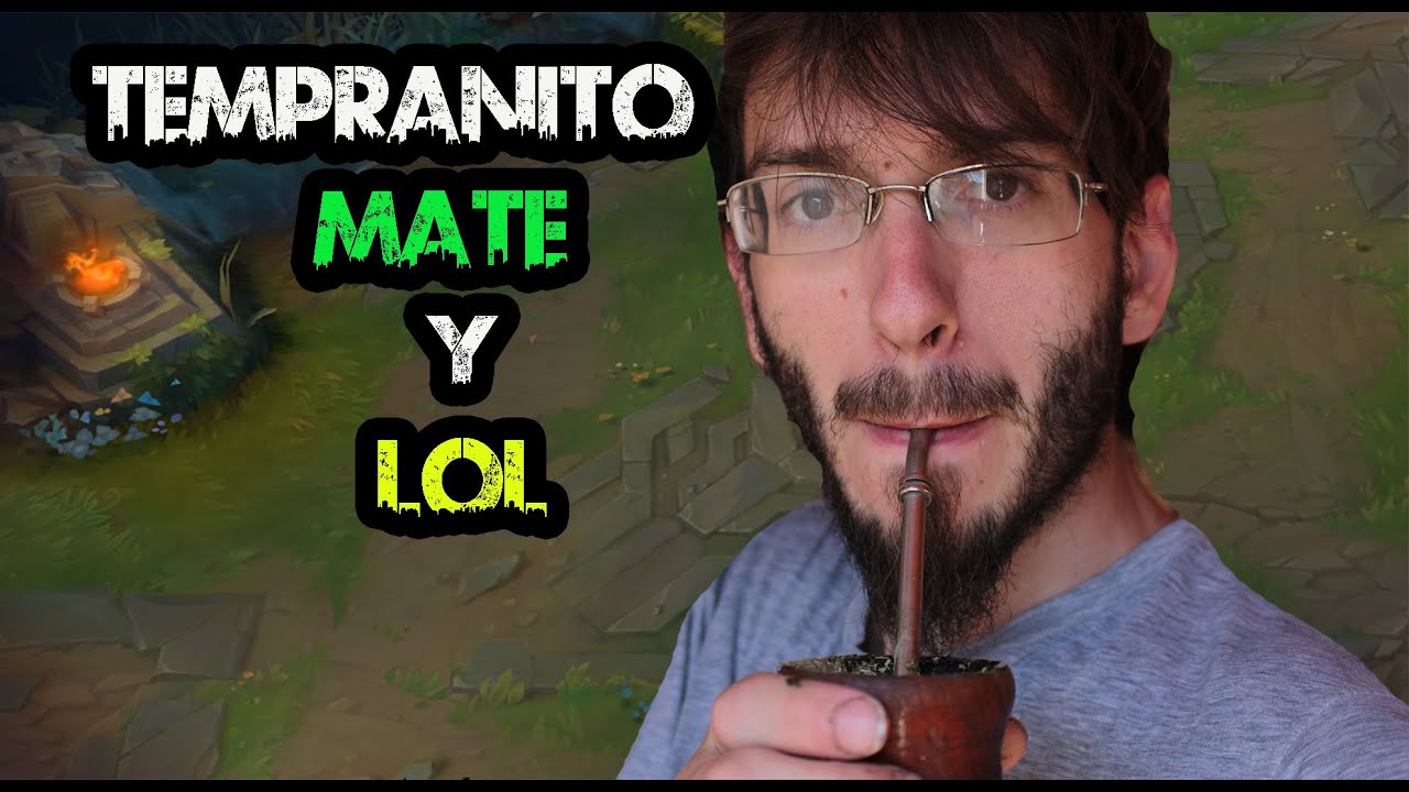 BUEN DIA MUNDO! A JUGAAAR NO MAS MATE Y LOL - YouTube