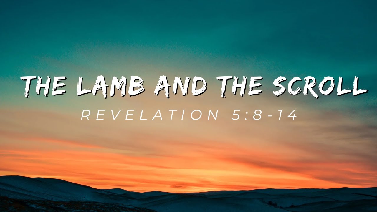 The Lamb and The Scroll. (Revelation 5 : 8 - 14 - YouTube