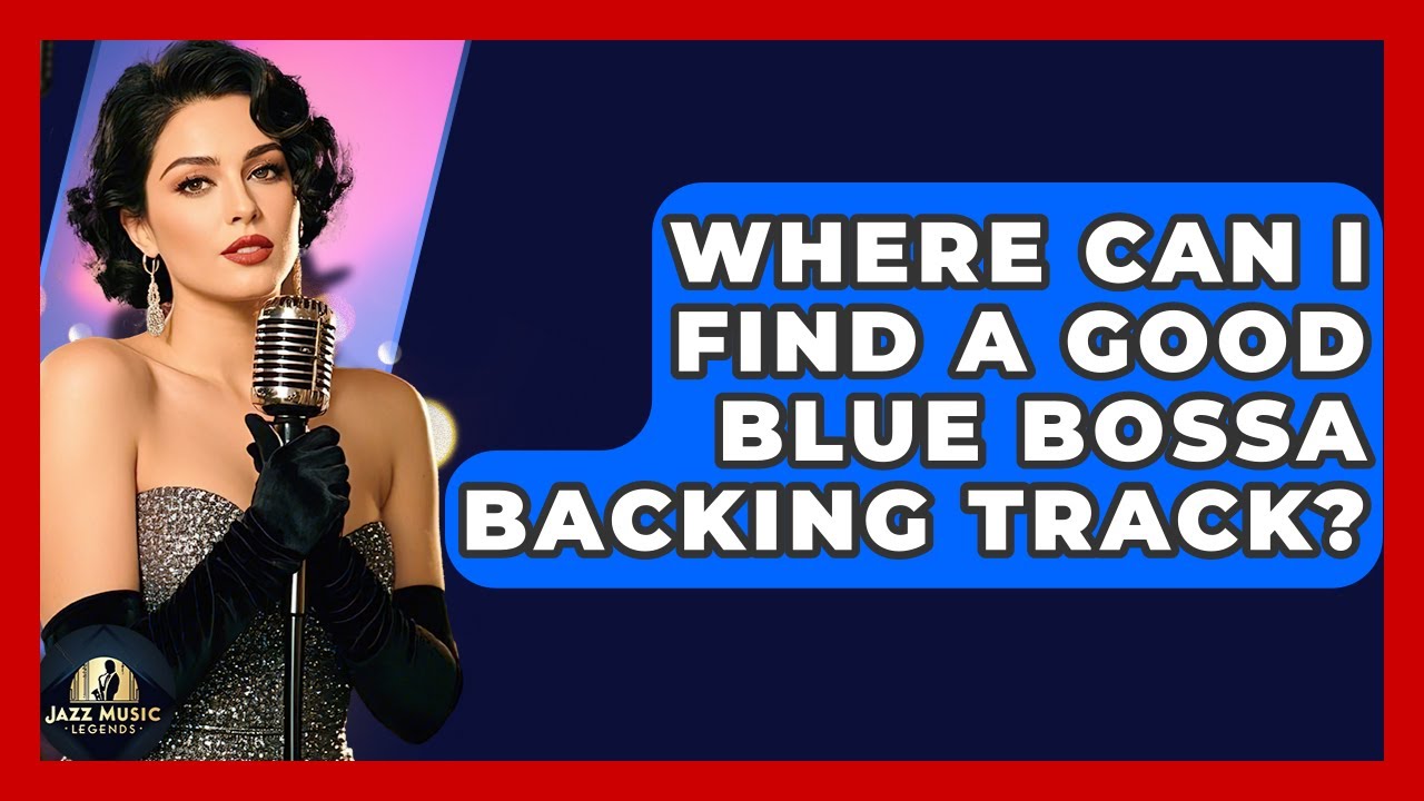 Where Can I Find A Good Blue Bossa Backing Track? - Jazz Music Legends ...