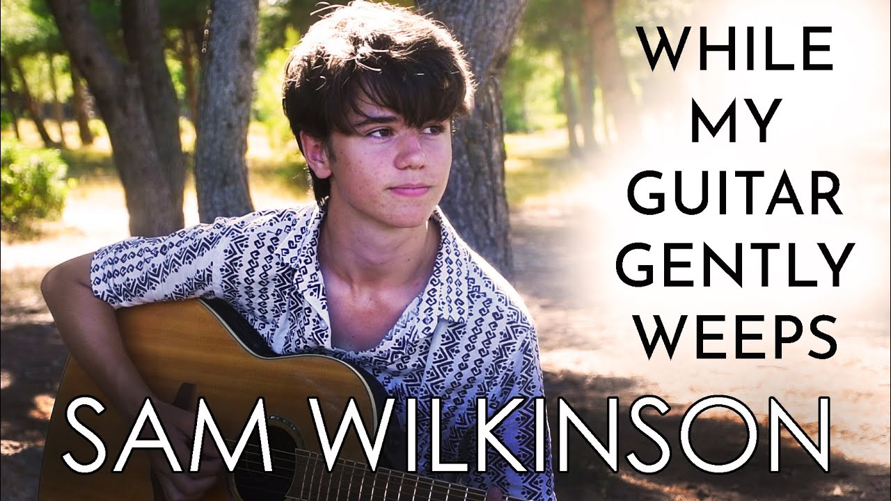 Sam Wilkinson - While My Guitar Gently Weeps (The Beatles) - YouTube