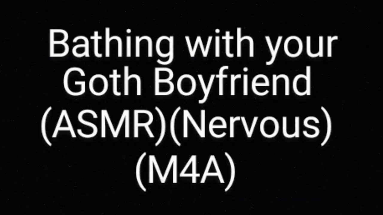 Bathing With Your Goth Boyfriend (M4A)(ASMR)(Nervous lol) - YouTube