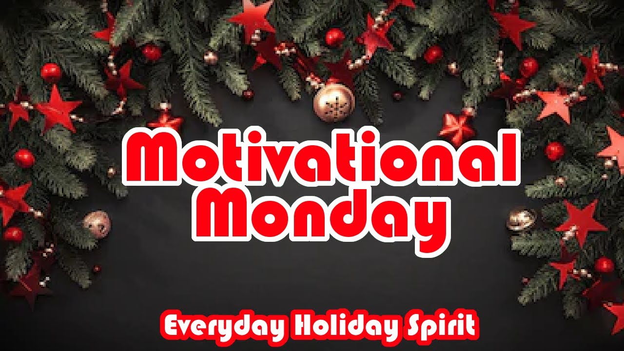 Motivational Monday - Everyday Holiday Spirit - YouTube