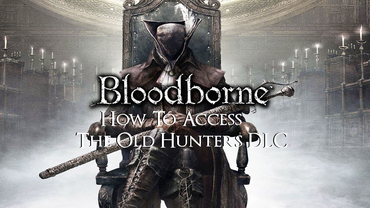 How To Access The Old Hunters DLC || Bloodborne || PlayStation 4 - YouTube