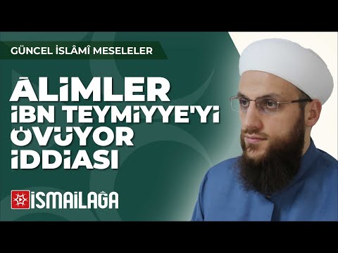 14: Alimler İbn Teymiyye'yi Övüyor İddiası – Ömer Faruk Korkmaz Hoca Efendi
