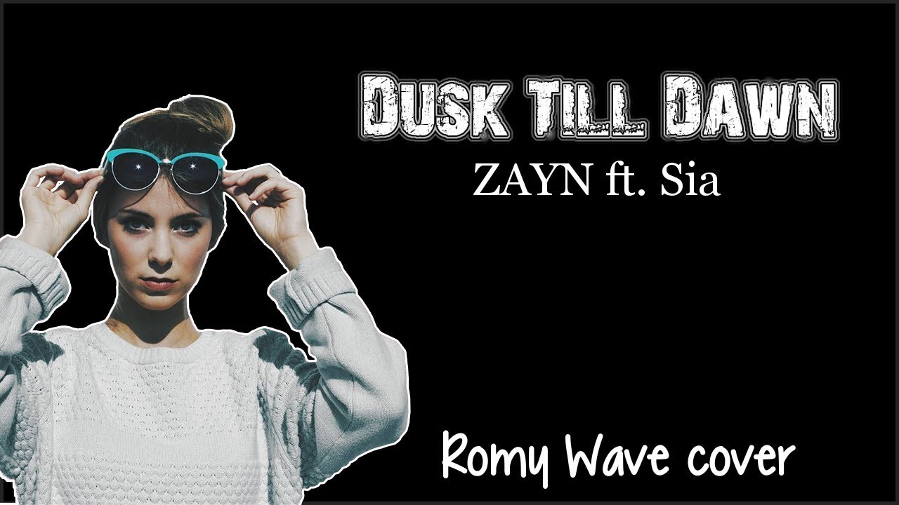 Lyrics: ZAYN ft. Sia - Dusk Till Dawn (Romy Wave cover) - YouTube