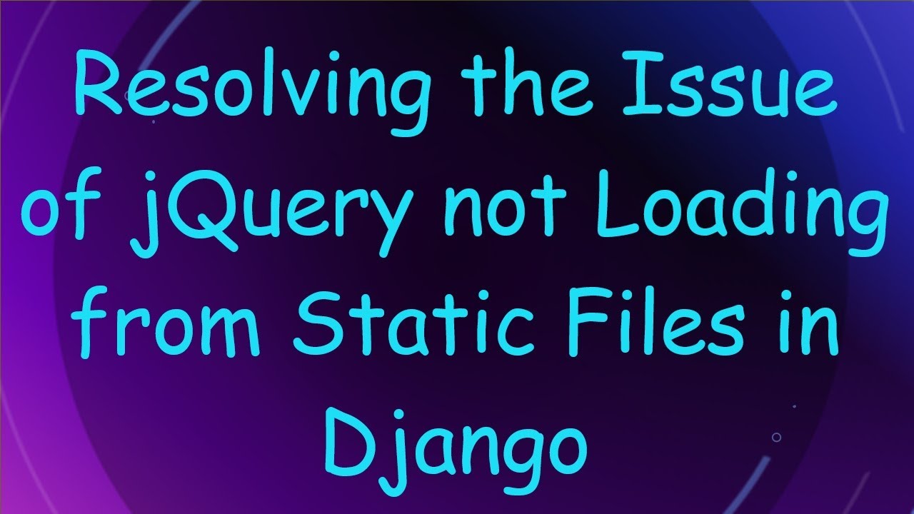 Resolving The Issue Of Jquery Not Loading From Static Files In Django Youtube