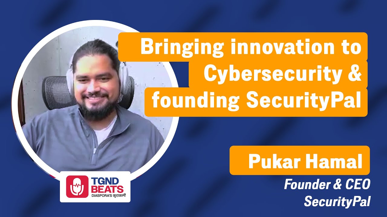 Bringing innovation in cybersecurity & founding SecurityPal -TGND Beats - Pukar Hamal - YouTube