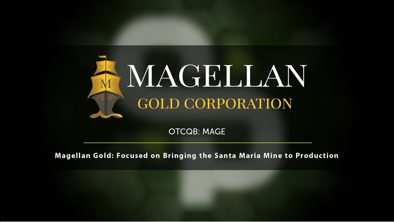 Magellan Gold: Focused on Bringing the Santa Maria Mine to Production ...