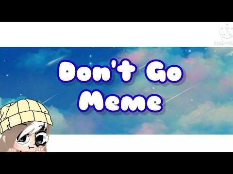 FREE TO USE ♡ | Don't Go MEME - YouTube