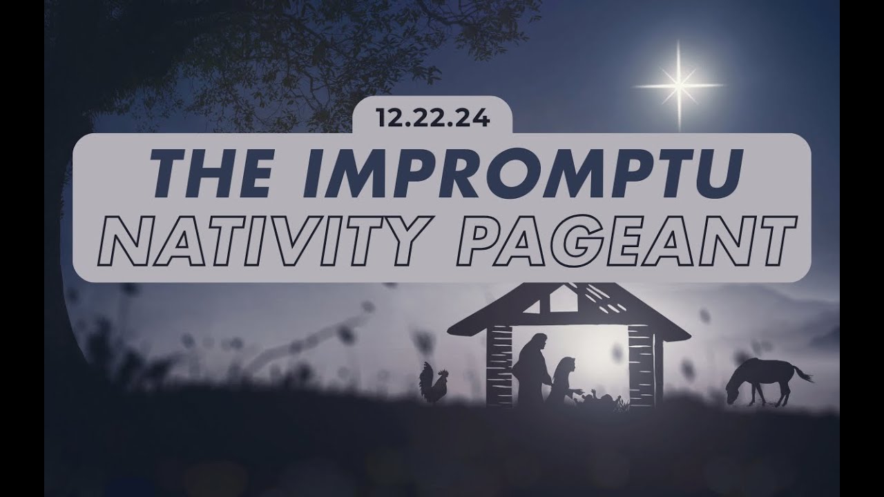 12/22/24 The Impromptu Nativity Pageant - YouTube