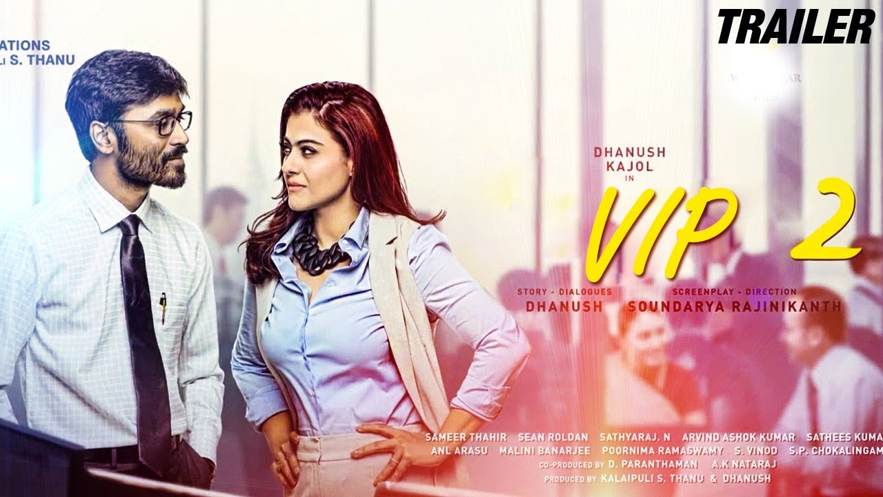 VIP 2 (Trailer Out Now) | Dhanush, Kajol, Amala Paul | Soundarya ...