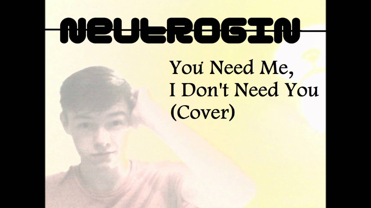 Neutrogin - You Need Me (Cover) - YouTube