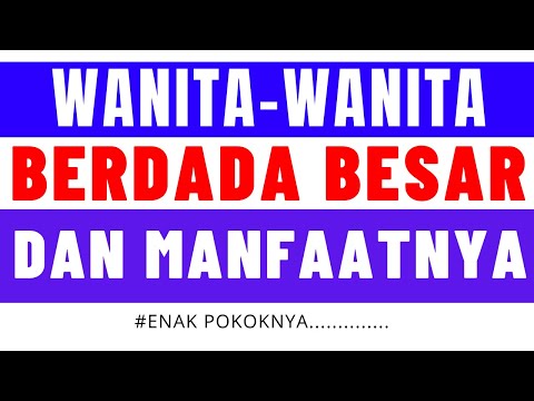 MANFAAT WANITA BERDADA BESAR | TERNYATA BERGUNA UNTUK GITUAN JUGA